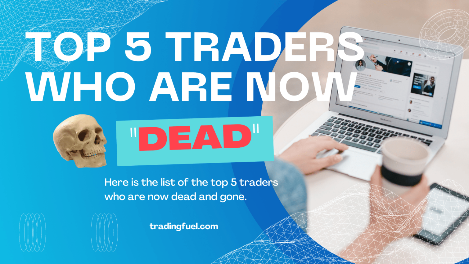 Top 5 Traders who are now Dead - Trading Fuel